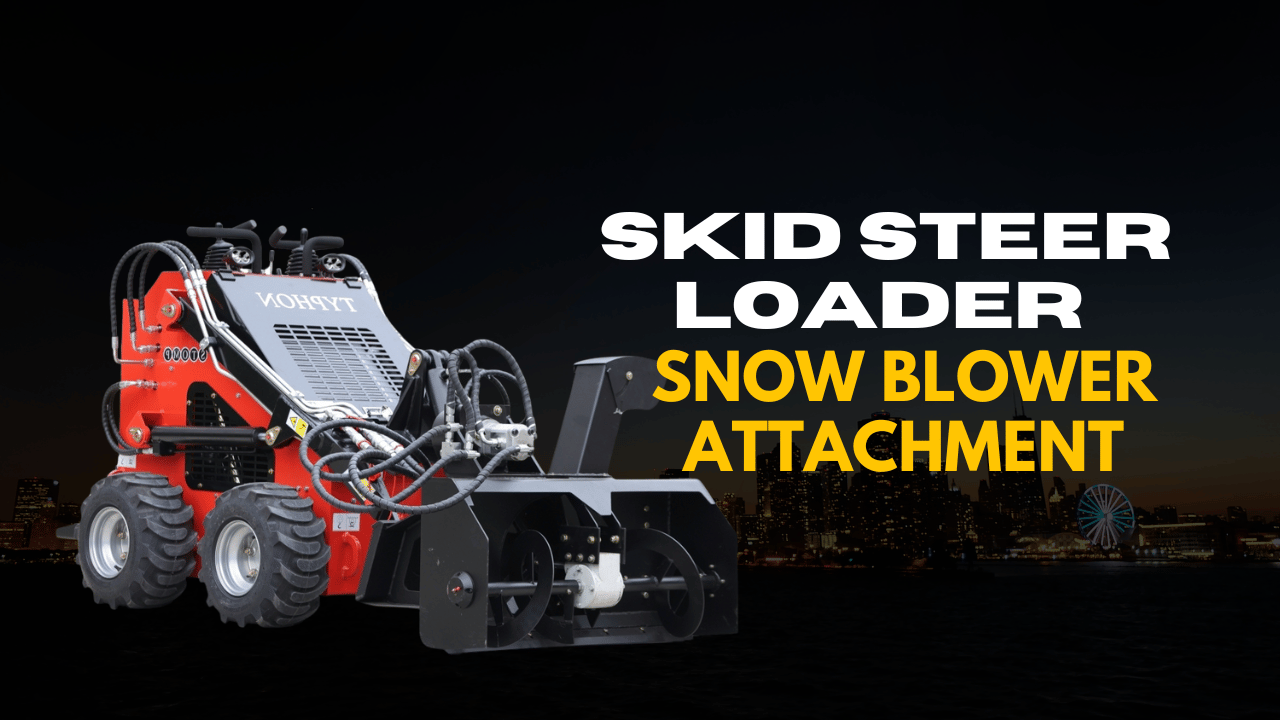 Why Choose TYPHON Skid Steer Loader Snow Blower Attachment?